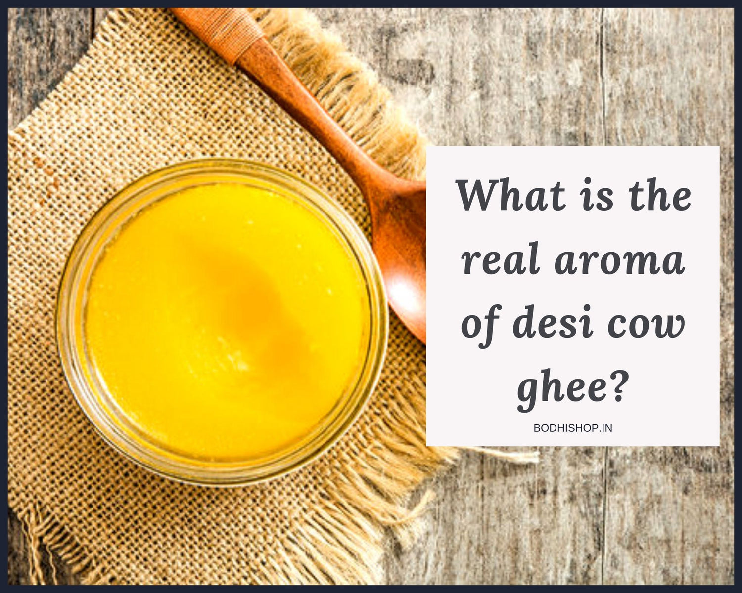 What is the real aroma of Desi Cow Ghee? – Bodhishop.in